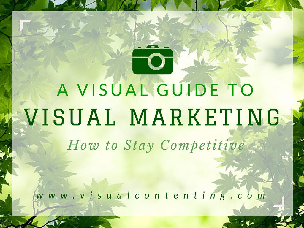 The Visual Guide to Visual Marketing – How to Stay Competitive - Visual ...
